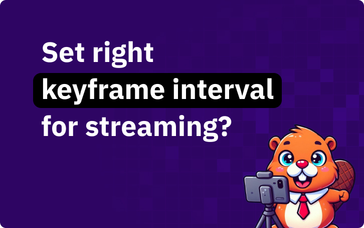 Setting the Right Keyframe Interval for Streaming